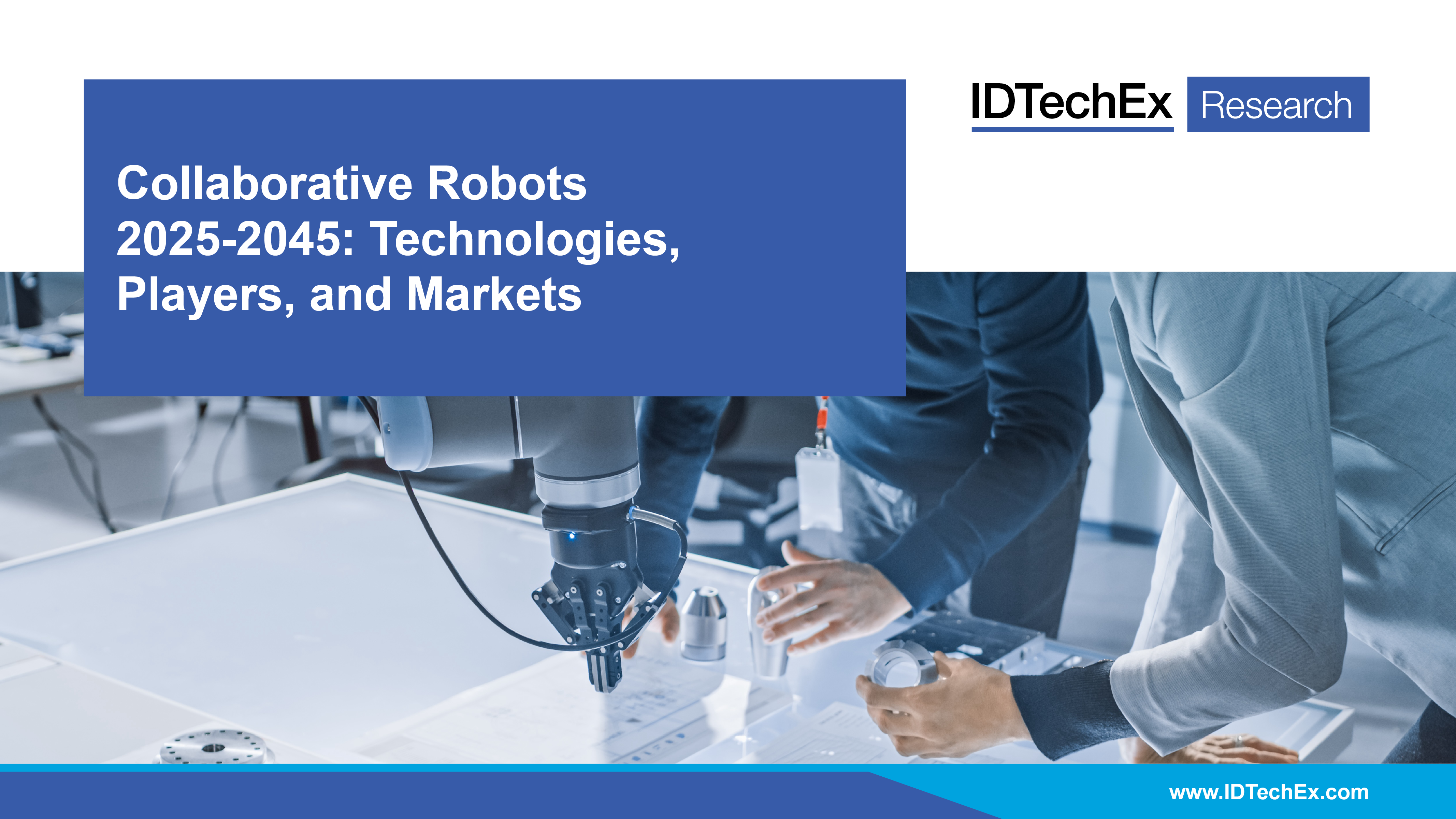 Collaborative Robots 2025-2045: Technologies, Players, and Markets ...