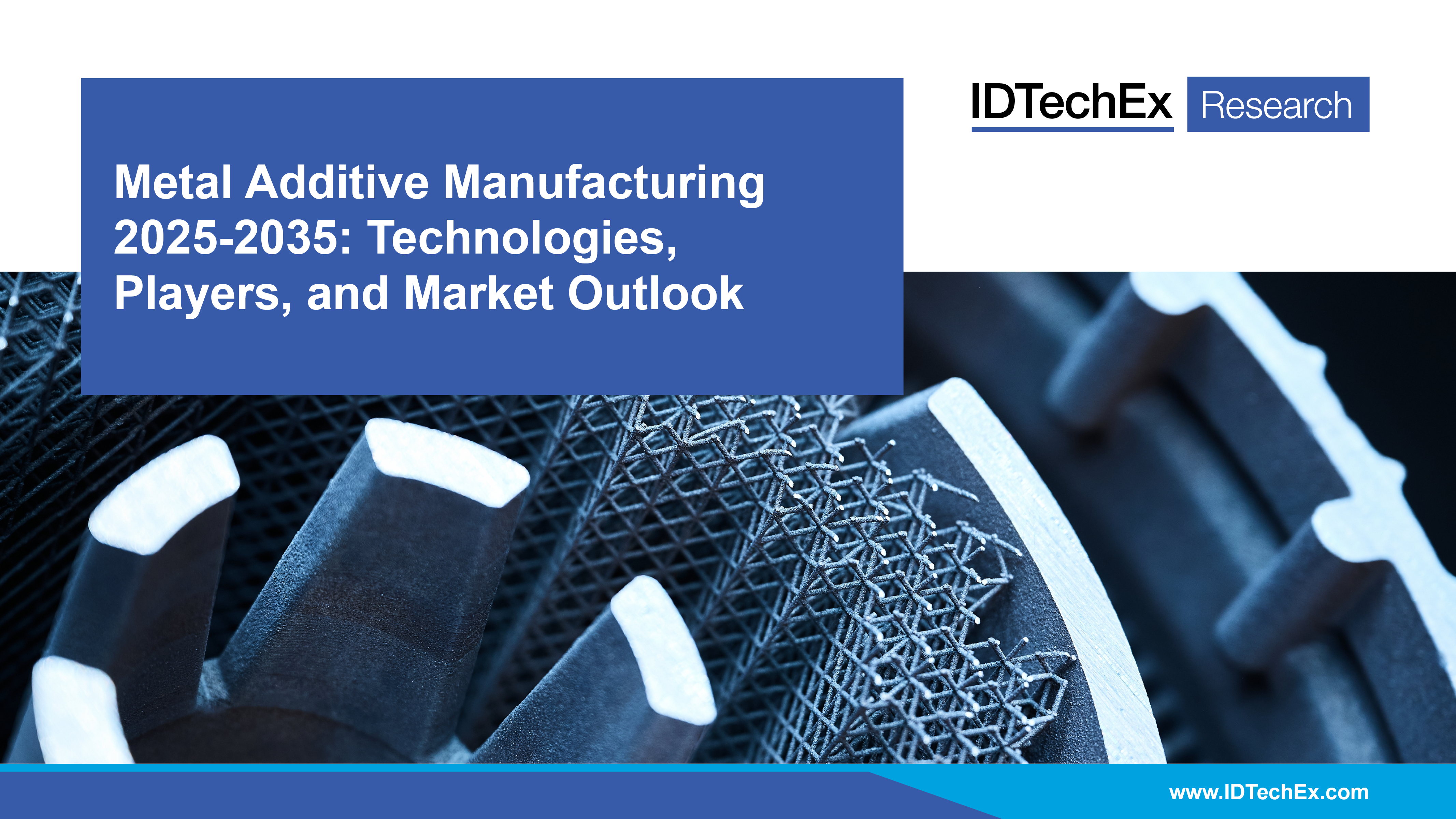 Metal Additive Manufacturing 2025-2035 | IDTechEx Research Article